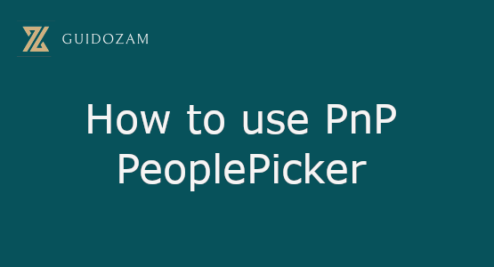 How to use PnP PeoplePicker – I am GuidoZam