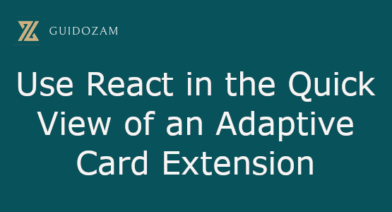 Use React in the Quick View of an Adaptive Card Extension – I am GuidoZam