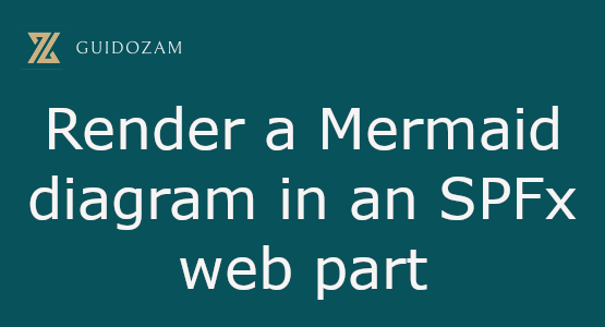 Render a Mermaid diagram in an SPFx web part – I am GuidoZam